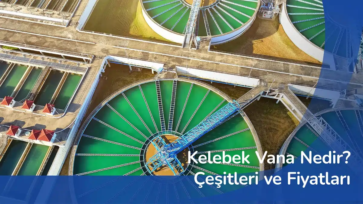 Kelebek Vana Nedir? Çeşitleri ve Fiyatları – Tayfur Su Sistemleri